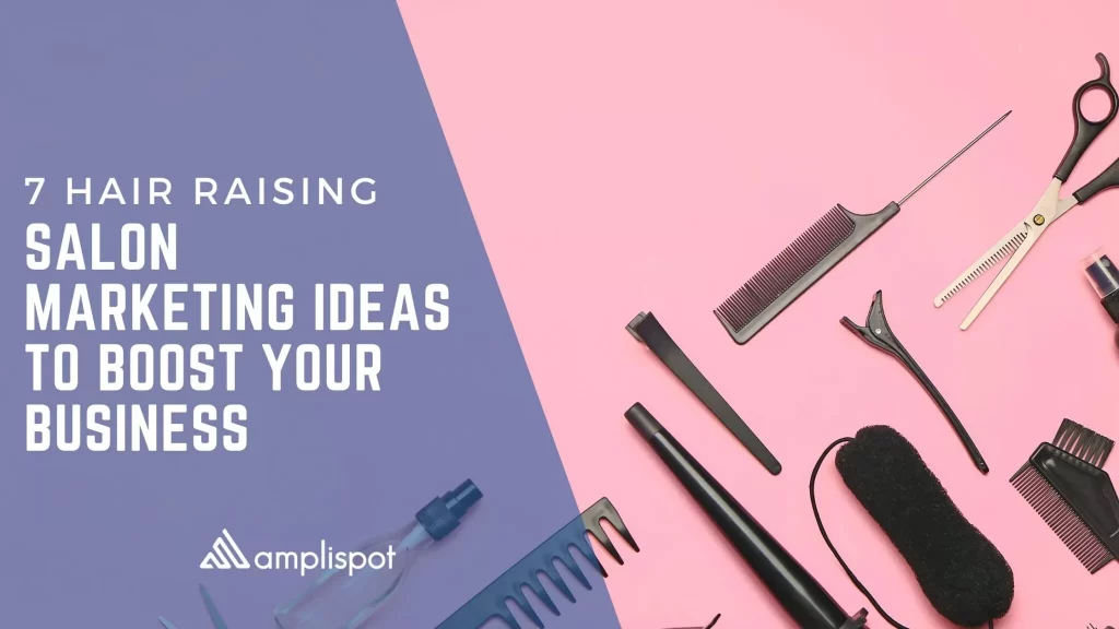 7 Hair Raising Salon Marketing Ideas To Boost Your Business - Amplispot ...